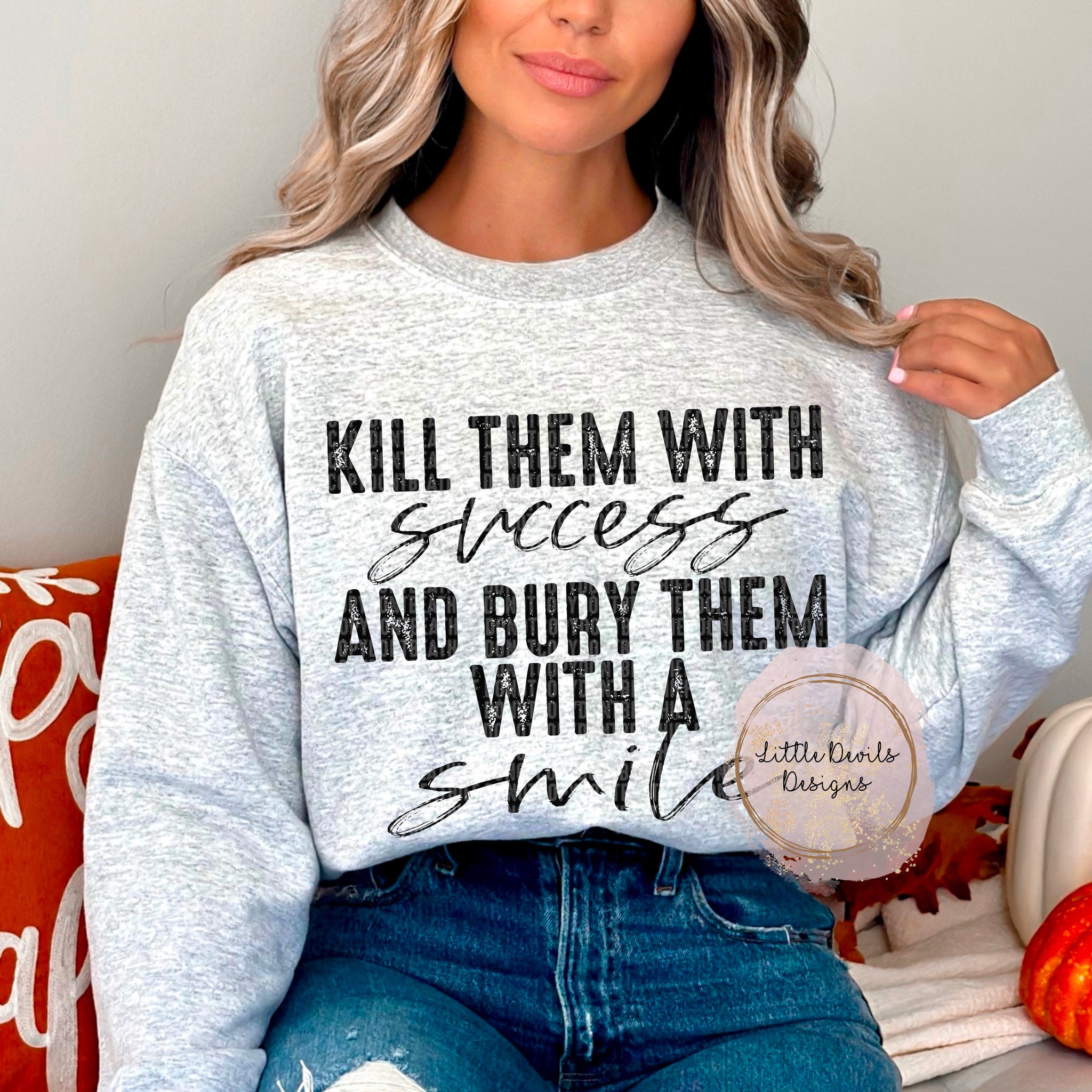 Kill Them with Success | Little Devils Designs